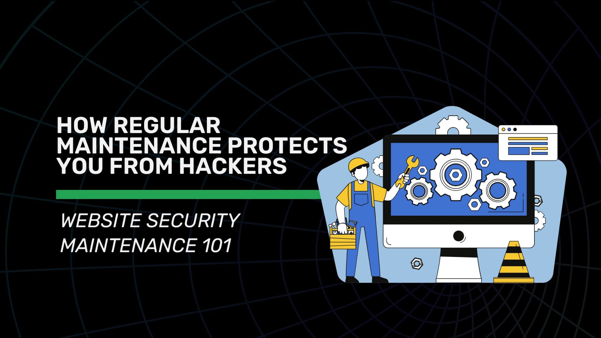 Website Security Maintenance 101: Protect from Hackers